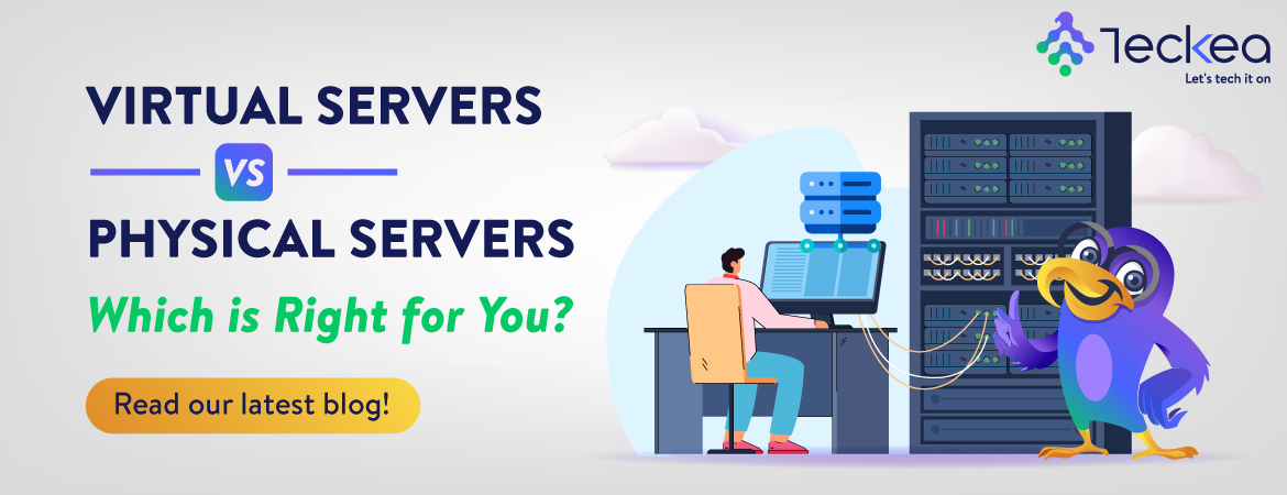 Virtual Servers vs Physical Servers Which is Right for You? - TECKEA